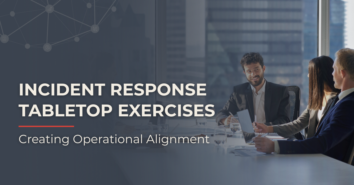 Incident Response Tabletop Exercises: Creating Operational Alignment